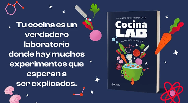 Cocina Lab: Libro de Andrea Obaid y Alejandro Roth explica la ciencia en los alimentos y la cocina
